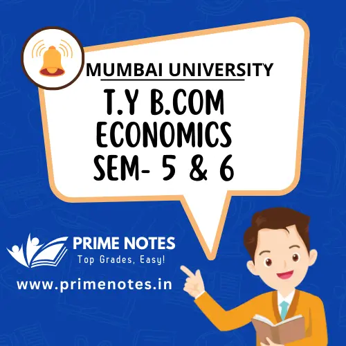Mumbai University TYBCom Economics Sem 5 & 6 Notes - Prime Notes